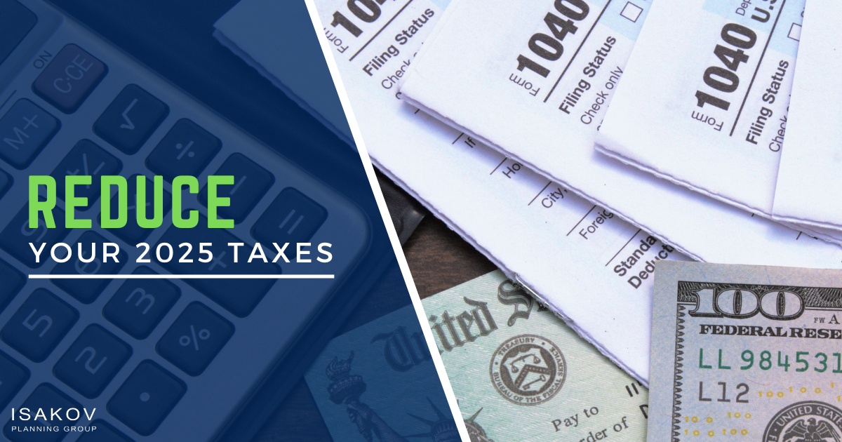 How Do I Reduce My Taxes in 2025? - isakovgroup